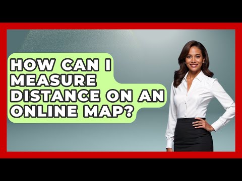 How Can I Measure Distance On An Online Map? - The Geography Atlas