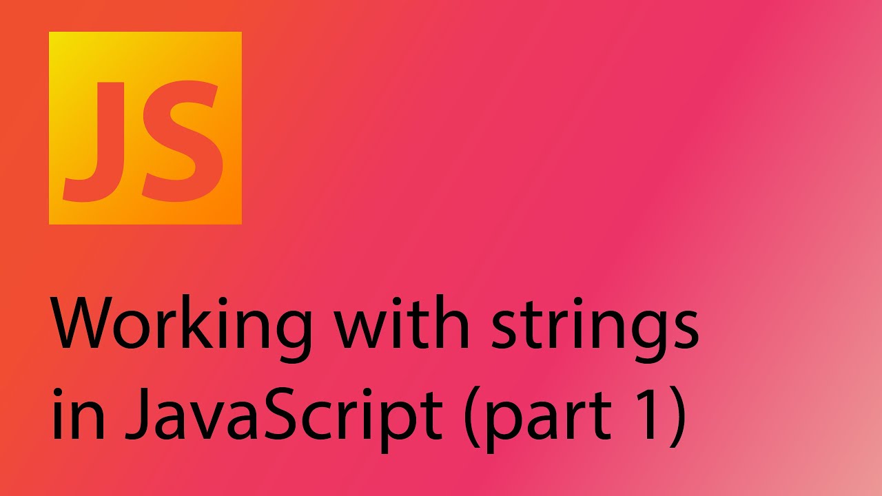 JavaScript 2021 Tutorial 5 - Working with strings (part 1)