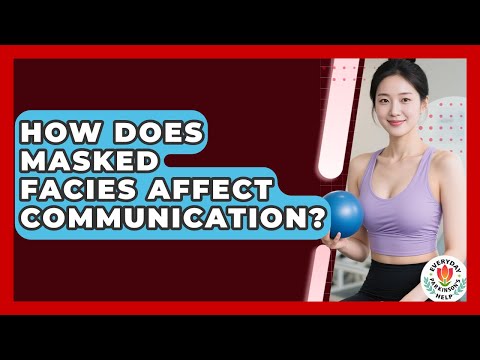 How Does Masked Facies Affect Communication? - Everyday Parkinsons Help