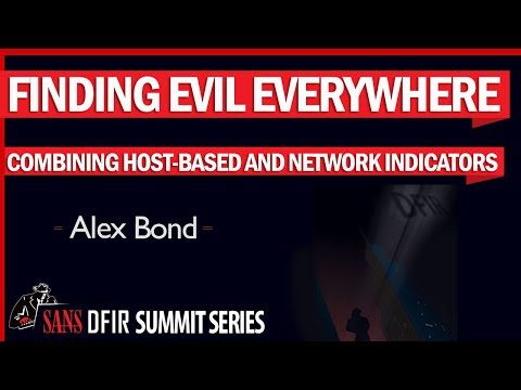 Finding Evil Everywhere: Combining Host-Based and Network Indicators, Alex Bond - SANS DFIR Summit