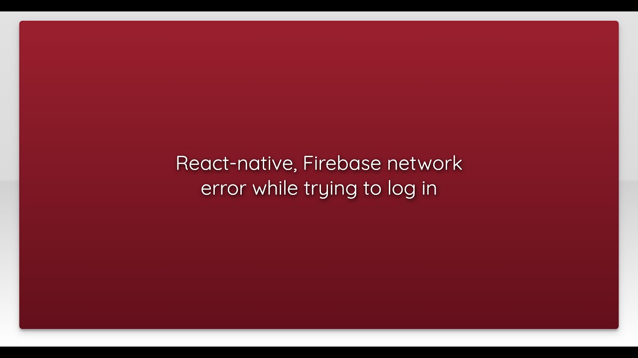React-native, Firebase network error while trying to log in