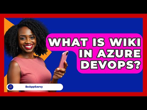 What Is Wiki In Azure DevOps? - Be App Savvy