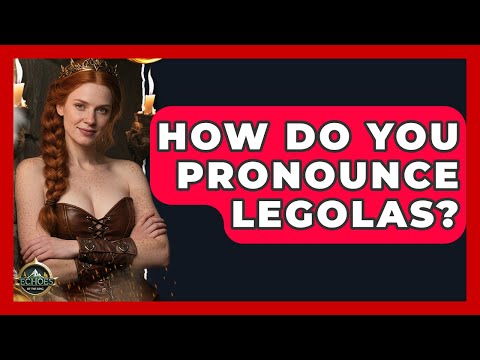 How Do You Pronounce Legolas? - Test