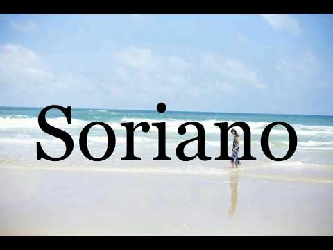 How To Pronounce Soriano🌈🌈🌈🌈🌈🌈Pronunciation Of Soriano