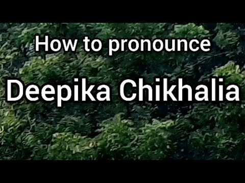 How to Pronounce Deepika Chikhalia