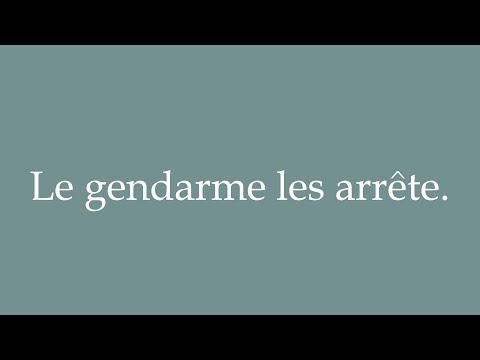 How to Pronounce ''Le gendarme les arrête'' (The gendarme stops them) Correctly in French