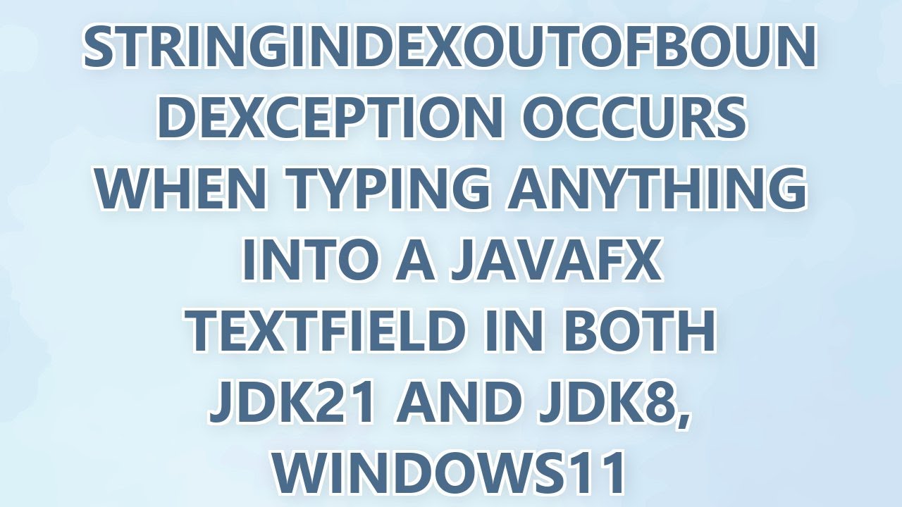 StringIndexOutOfBoundException occurs when typing anything into a JavaFX TextField in both JDK21 and