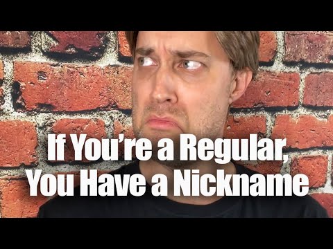 If You’re a Regular, You Have a Nickname