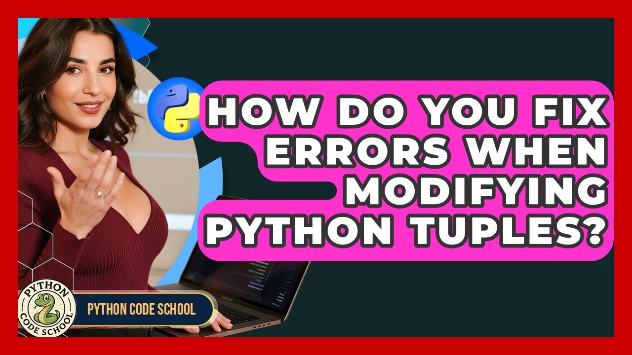 How Do You Fix Errors When Modifying Python Tuples? - Python Code School