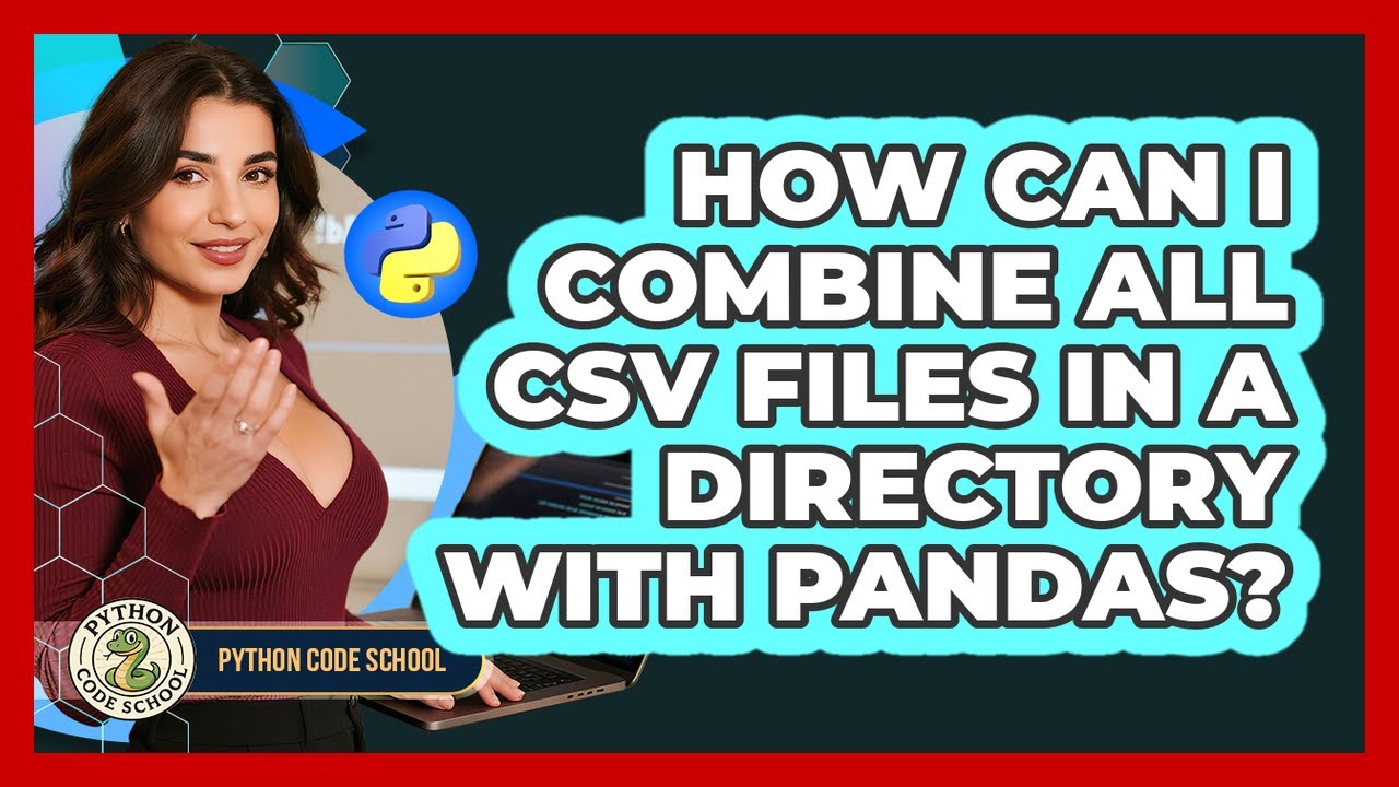 How Can I Combine All CSV Files In A Directory With Pandas? - Python Code School