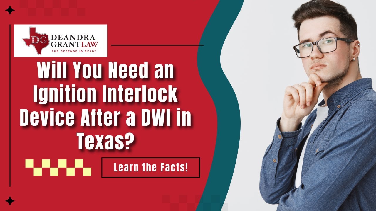 Will You Need an Ignition Interlock Device After a DWI in Texas? Learn the Facts!