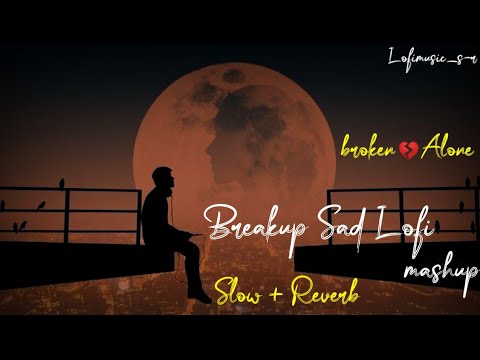 SAD LOFI SONGS _ BROKEN HEART ๐ LOFI MASHUP ๐ฉ _ SLOW + REVERB _ #sad #trending #song