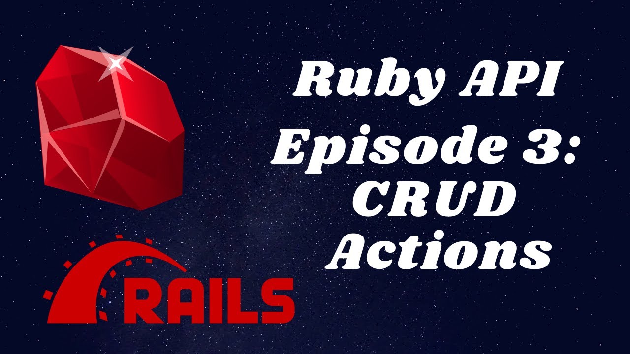 Ruby on Rails API Episode 3: CRUD Actions