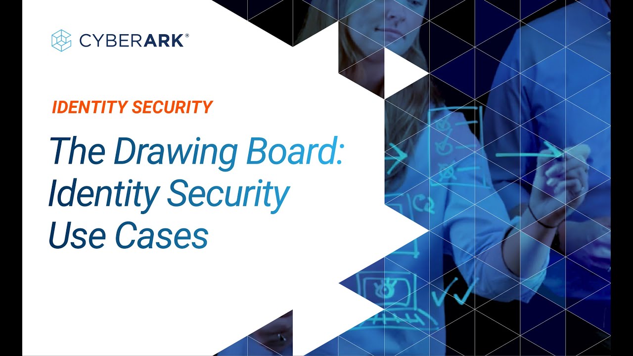 S2E1 Identity Security - Use Cases: The Drawing Board | CyberArk