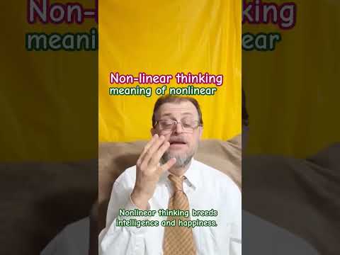 Non-linear thinking... the meaning of non-linear. Intelligent people think in nonlinear ways.