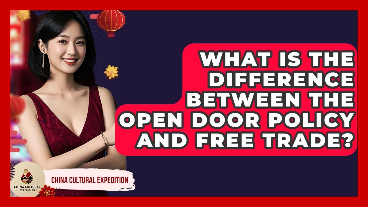 What Is The Difference Between The Open Door Policy And Free Trade? - China Cultural Expedition