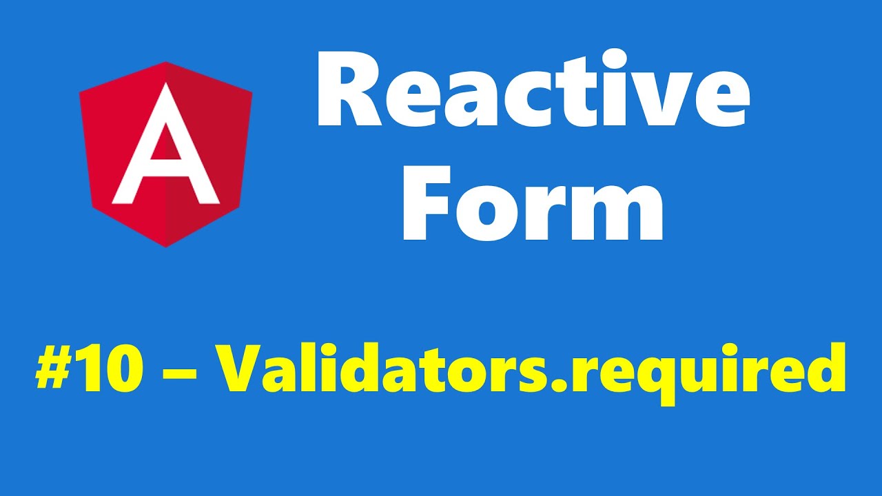 #13.10 - Mandatory Field Validation using Validators.required - Reactive Form - Angular Series