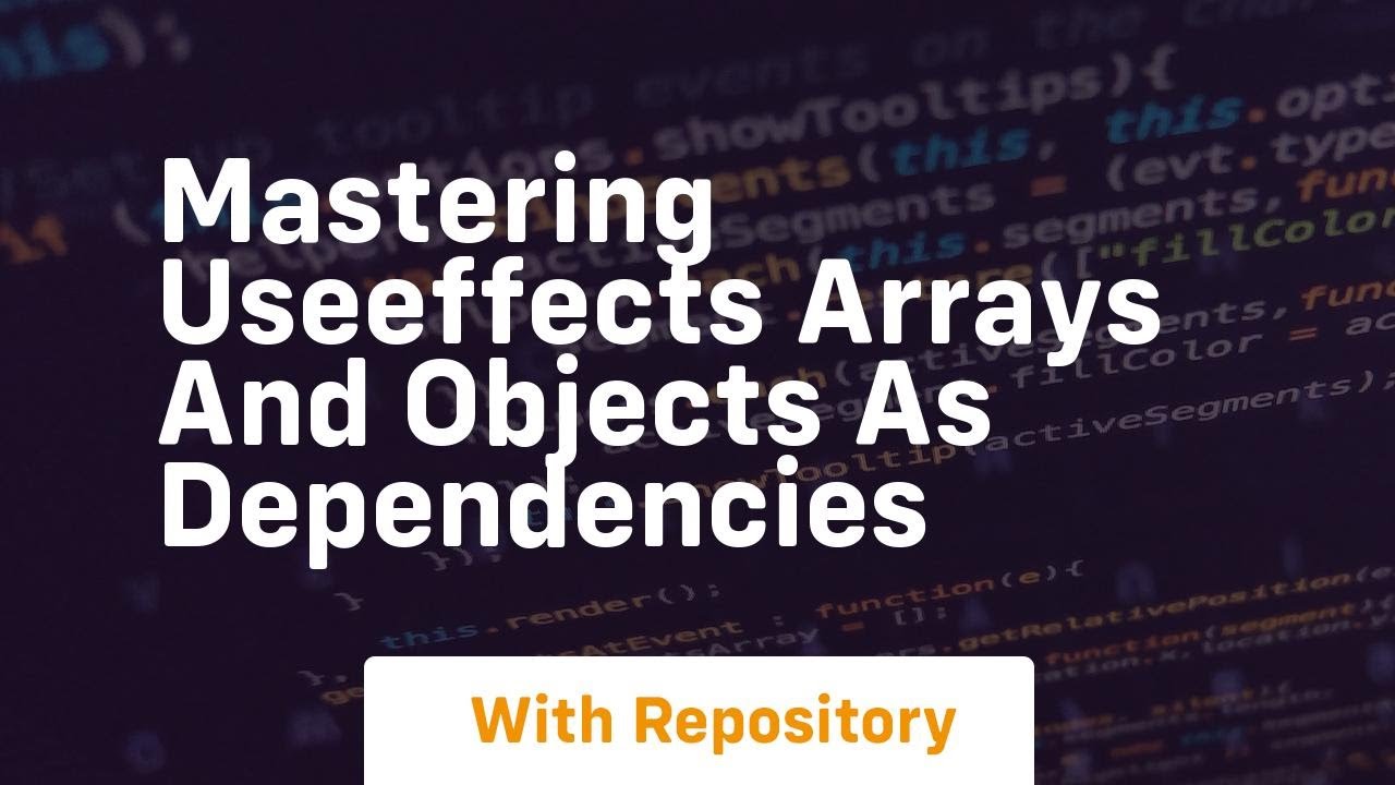 mastering useeffects arrays and objects as dependencies