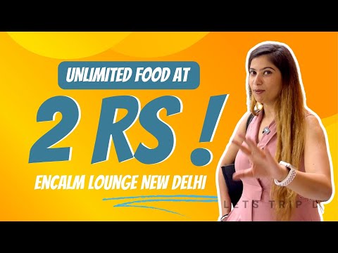 Delhi T3 Airport's Encalm Lounge - Unlimited Food at 2 Rs