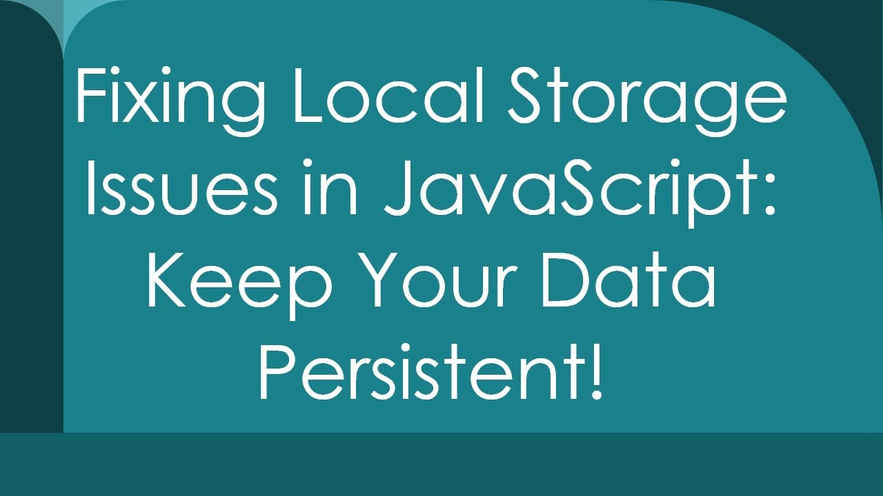Fixing Local Storage Issues in JavaScript: Keep Your Data Persistent!