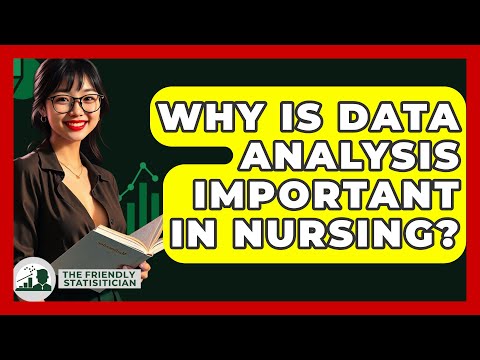 Why Is Data Analysis Important In Nursing? - The Friendly Statistician