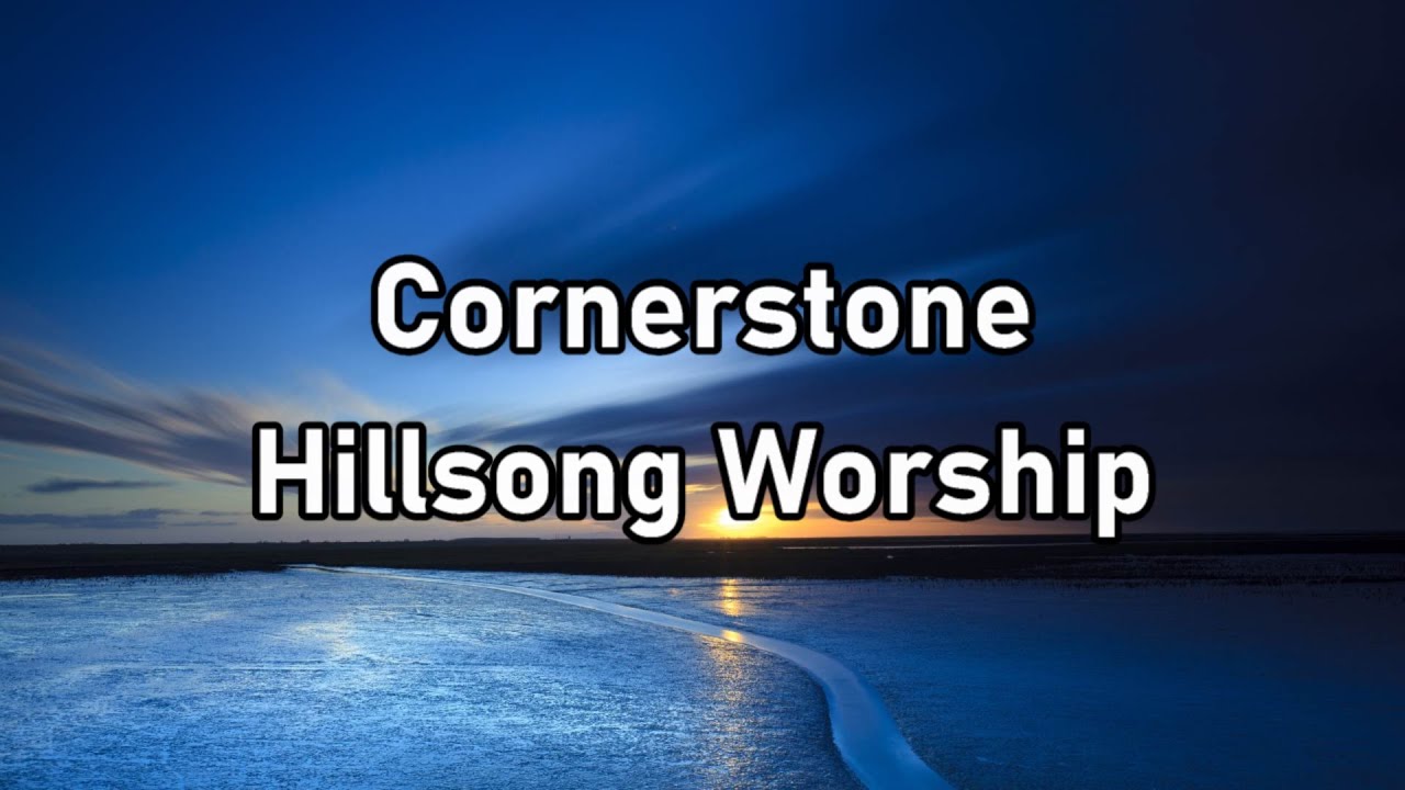 Hillsong Worship - Cornerstone Lyrics