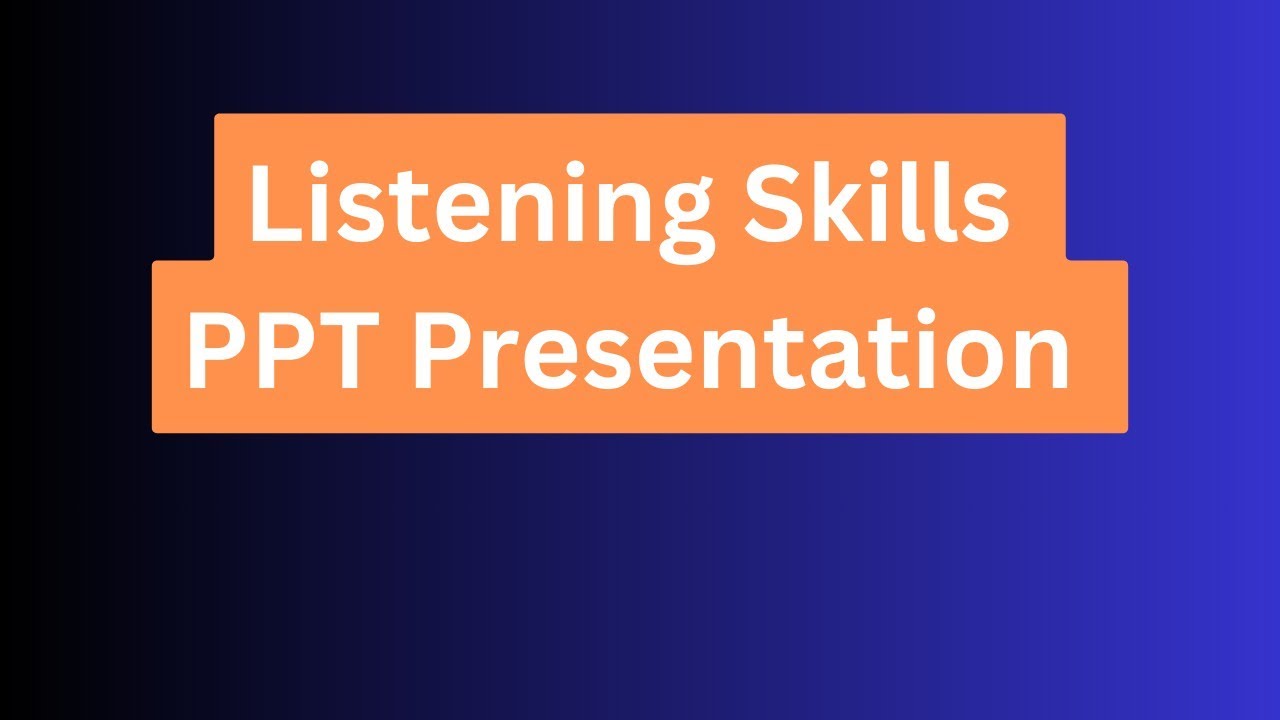 Listening Skills PPT Presentation Seminar Download: Meaning, Types, Importance