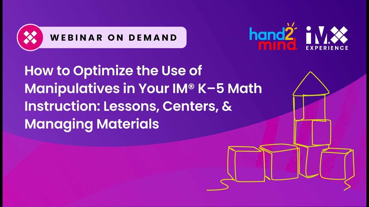 How to Optimize the Use of Manipulatives in Your IM® K–5 Math Instruction: IM Webinar with hand2mind
