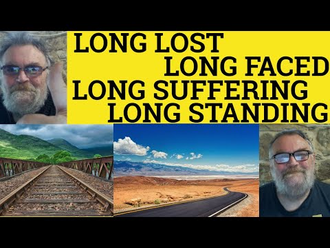 🔵 Long Lost Meaning, Long Faced Examples, Long Standing Defined, Long Suffering Defined Collocations