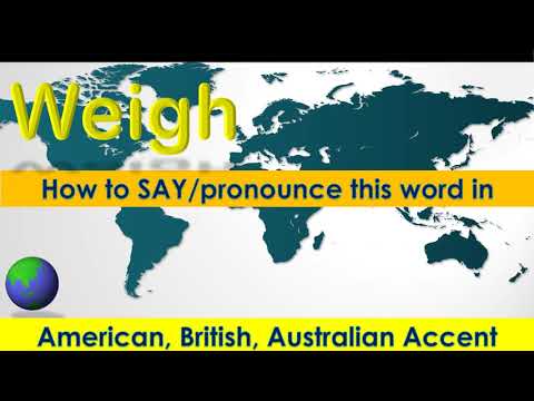 Weigh - How to Pronounce Weigh in British Accent, Australian Accent and American Accent