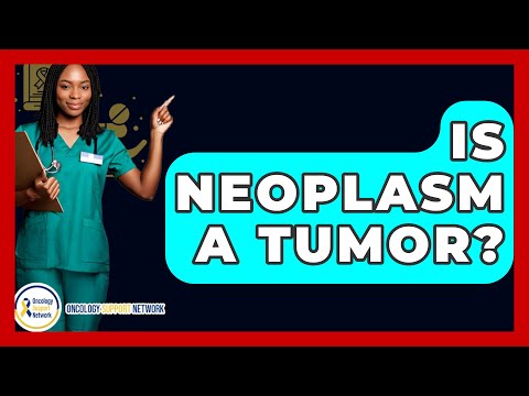 Is Neoplasm A Tumor? - Oncology Support Network