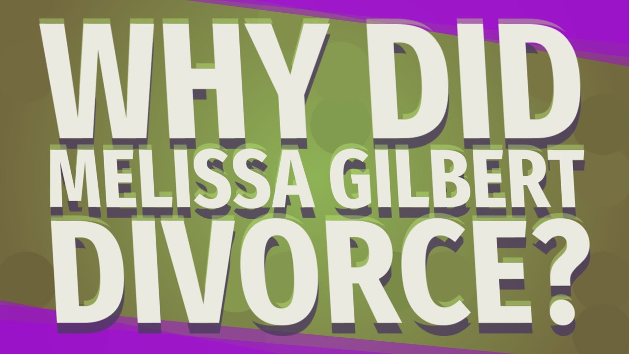 Why did Melissa Gilbert Divorce?