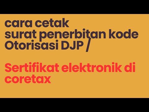 cetak surat penerbitan kode Otorisasi DJP / Sertifikat elektronik di Coretax #coretax #rudikonsultan