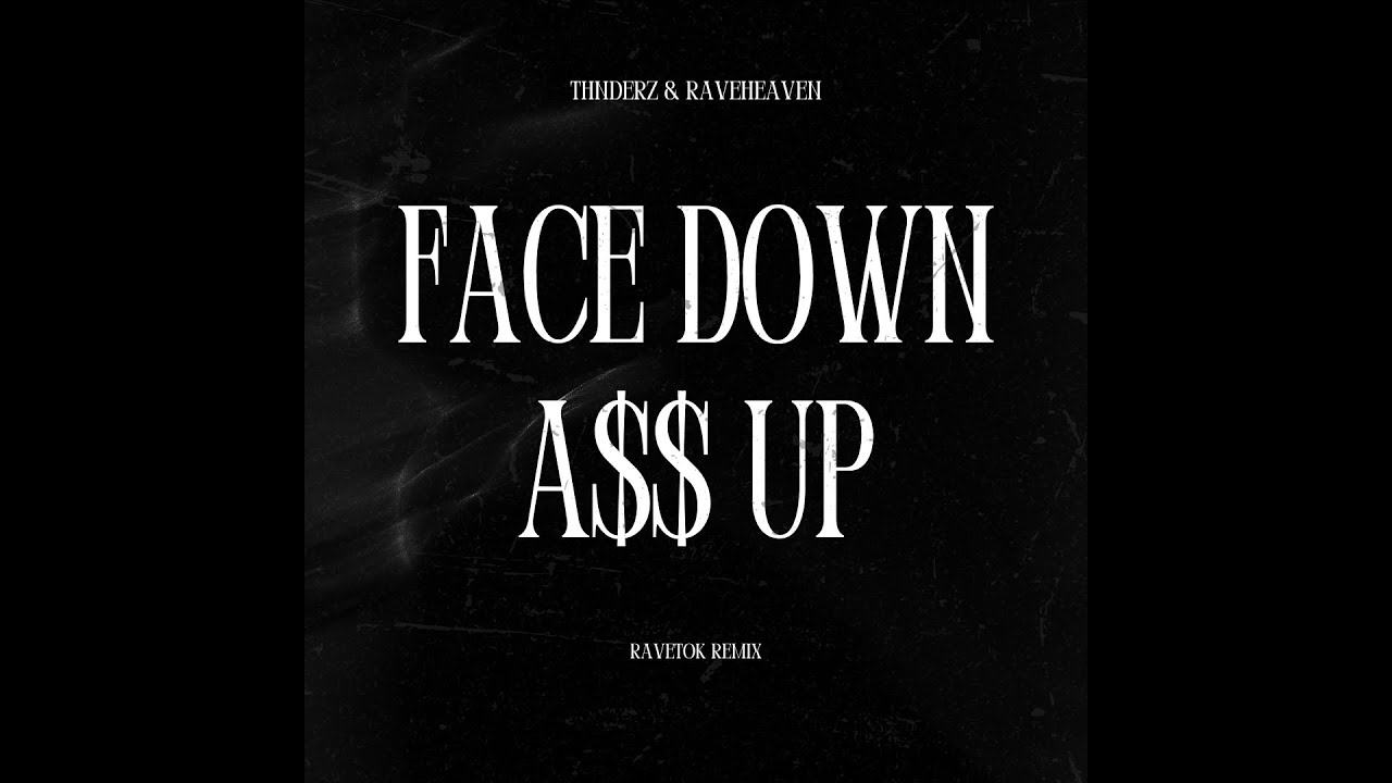 THNDERZ & RAVEHEAVEN - FACE DOWN ASS UP (RAVETOK REMIX)