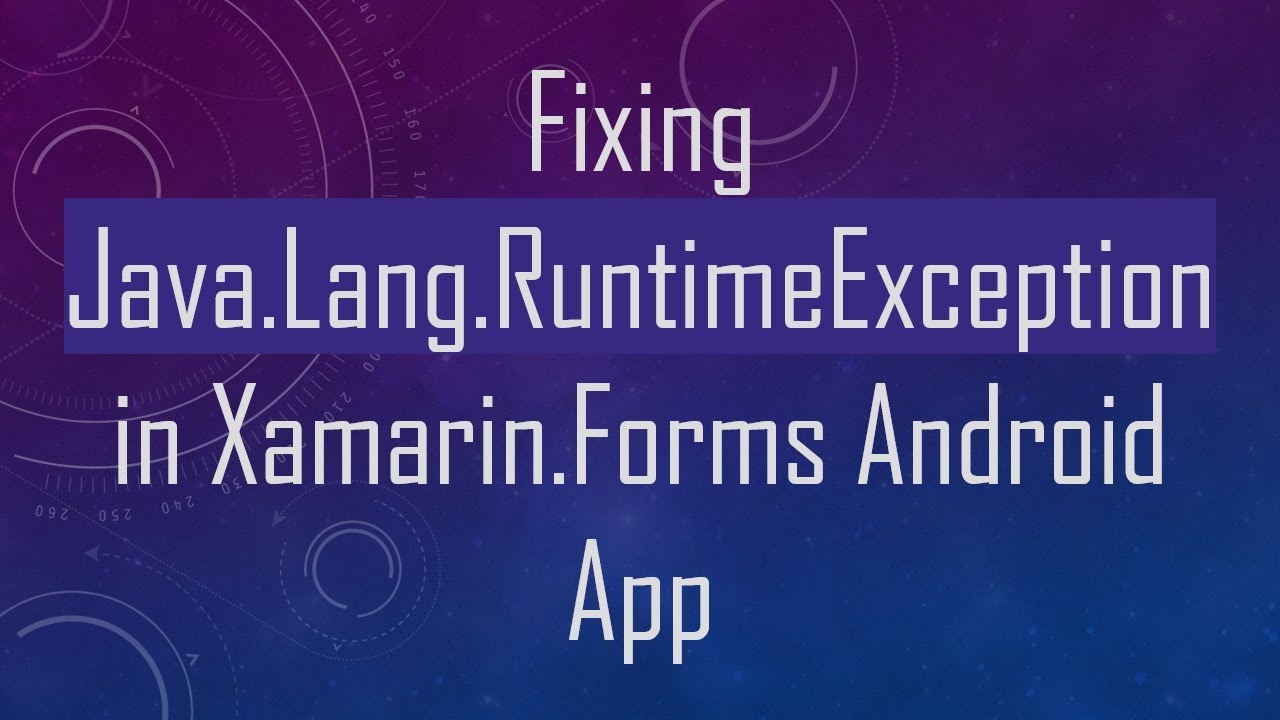 Fixing Java.Lang.RuntimeException in Xamarin.Forms Android App