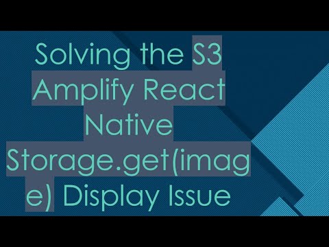 Solving the S3 Amplify React Native Storage.get(image) Display Issue