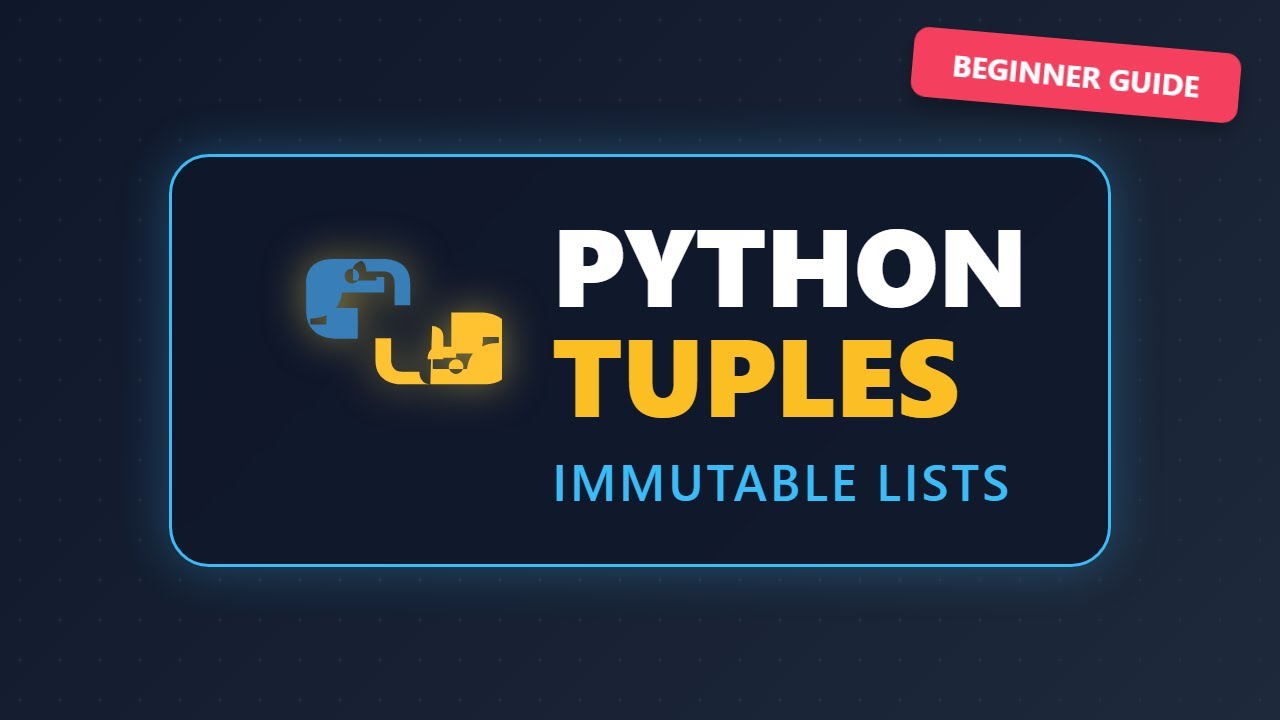 Python Tuples Explained: Immutable Data Structures for Beginners
