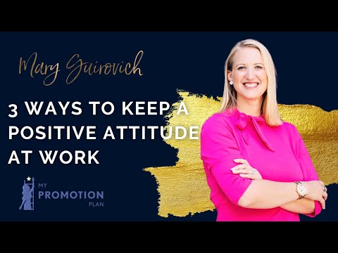 3 Ways To Keep A Positive Attitude At Work