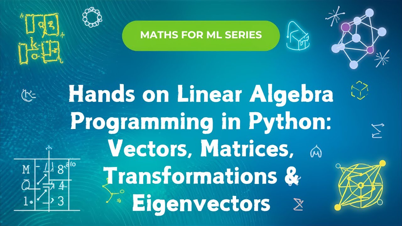 Linear Algebra Programming in Python | Maths for Machine Learning Series