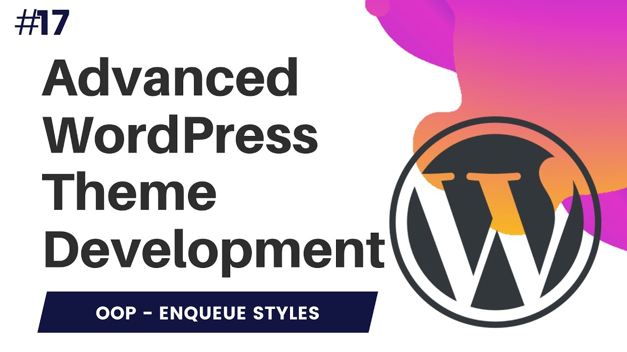 #17 Advanced WordPress Theme Development | Wordpress theme development course | Enqueue with OOP