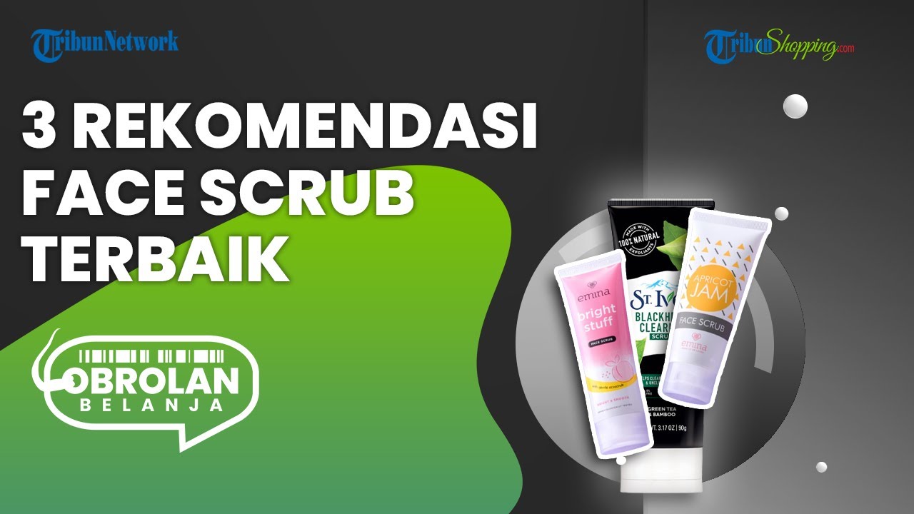3 Rekomendasi Face Scrub Terbaik, Ampuh Cerahkan dan Angkat Sel Kulit ...