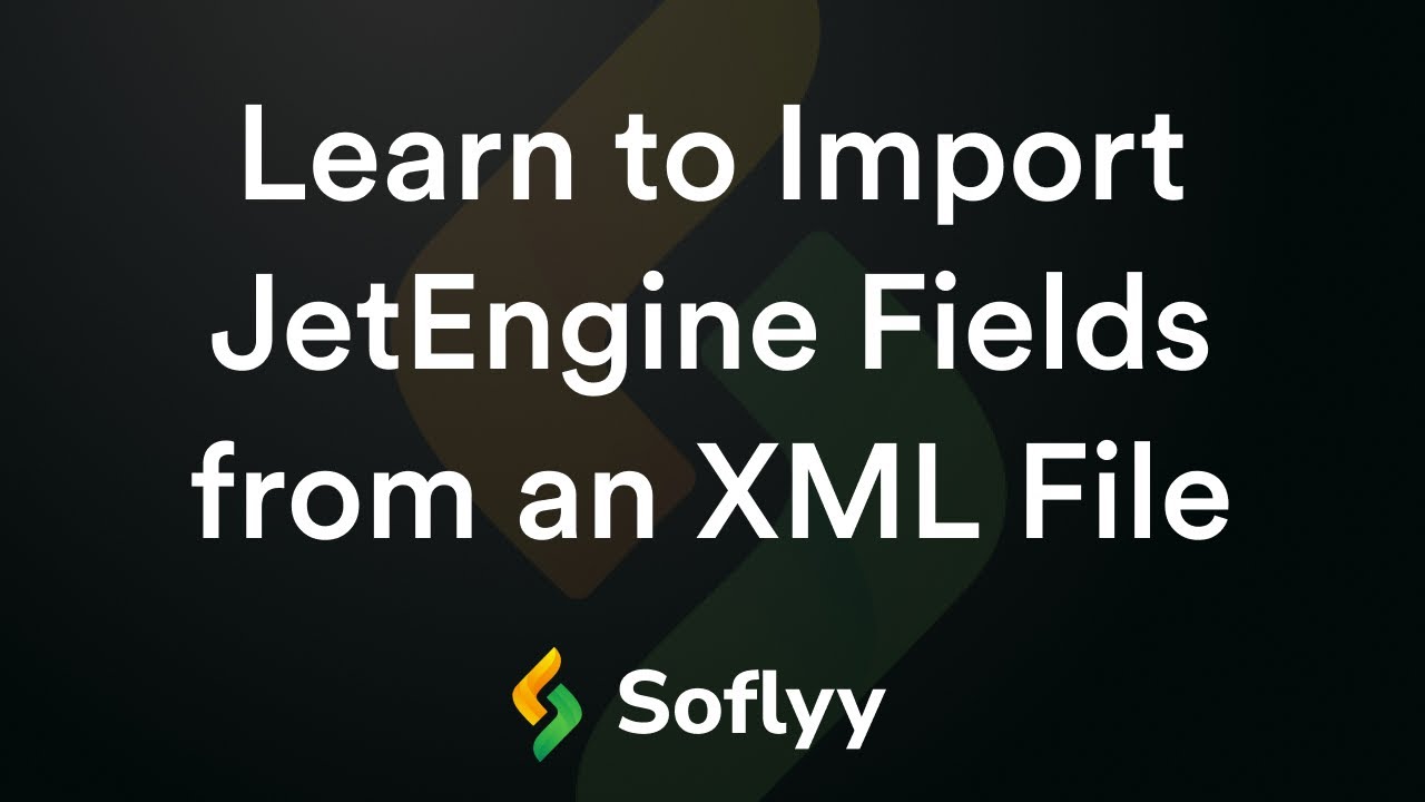 Learn to Import JetEngine Fields from an XML File