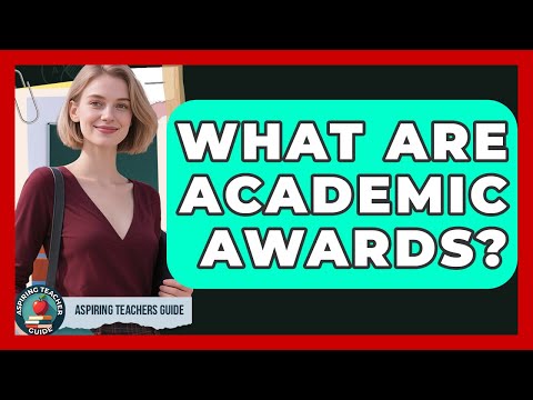 What Are Academic Awards? - Aspiring Teacher Guide