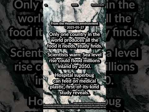 One country produces all its food. Sea rise: millions inland '50. Superbug feed on medical plastic