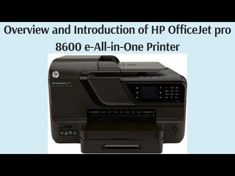 Overview and Introduction of HP OfficeJet pro 8600 e-All-in-One Printer