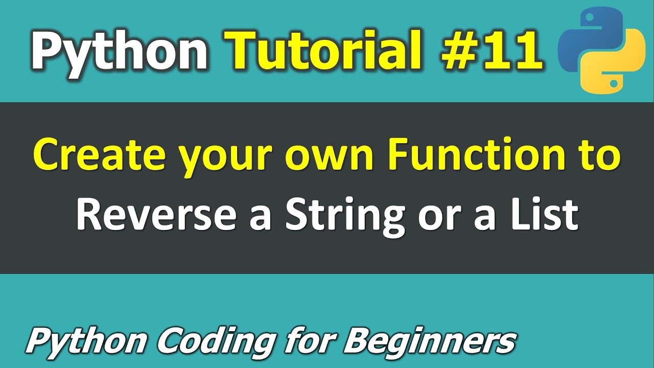Tutorial #11: Create your own Function to Reverse a String or a List _ Python Coding for Beginners