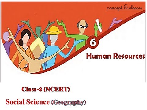 Class 8-Social Science (Geography): Chapter- 6, HUMAN RESOURCES