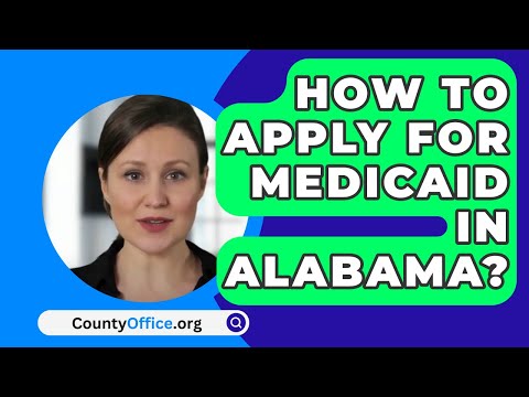 How To Apply For Medicaid In Alabama? - CountyOffice.org