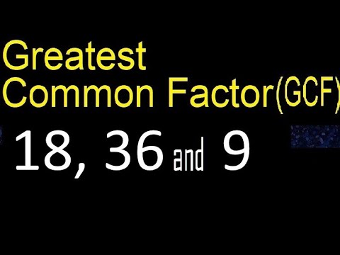 GCF 18 , 36 and 9 . Greatest Common Factor of 3 tree numbers . How to Find GCF