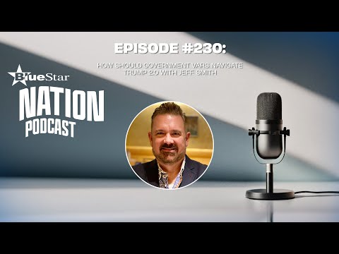 The BlueStar Nation Podcast #230: How Should Government VARs Navigate Trump 2.0? with Jeff Smith
